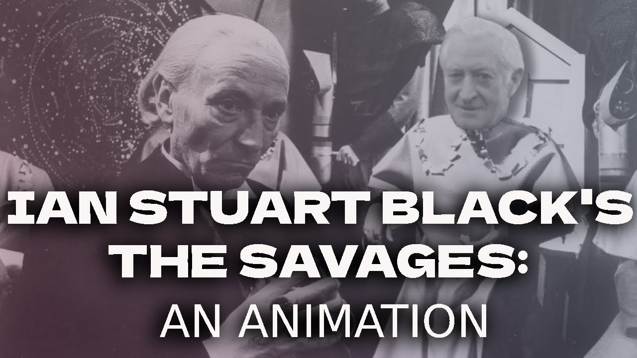 Ian Stuart Black's Ideal Version of The Savages:"All of Time and Space" Podcast Animation # ...