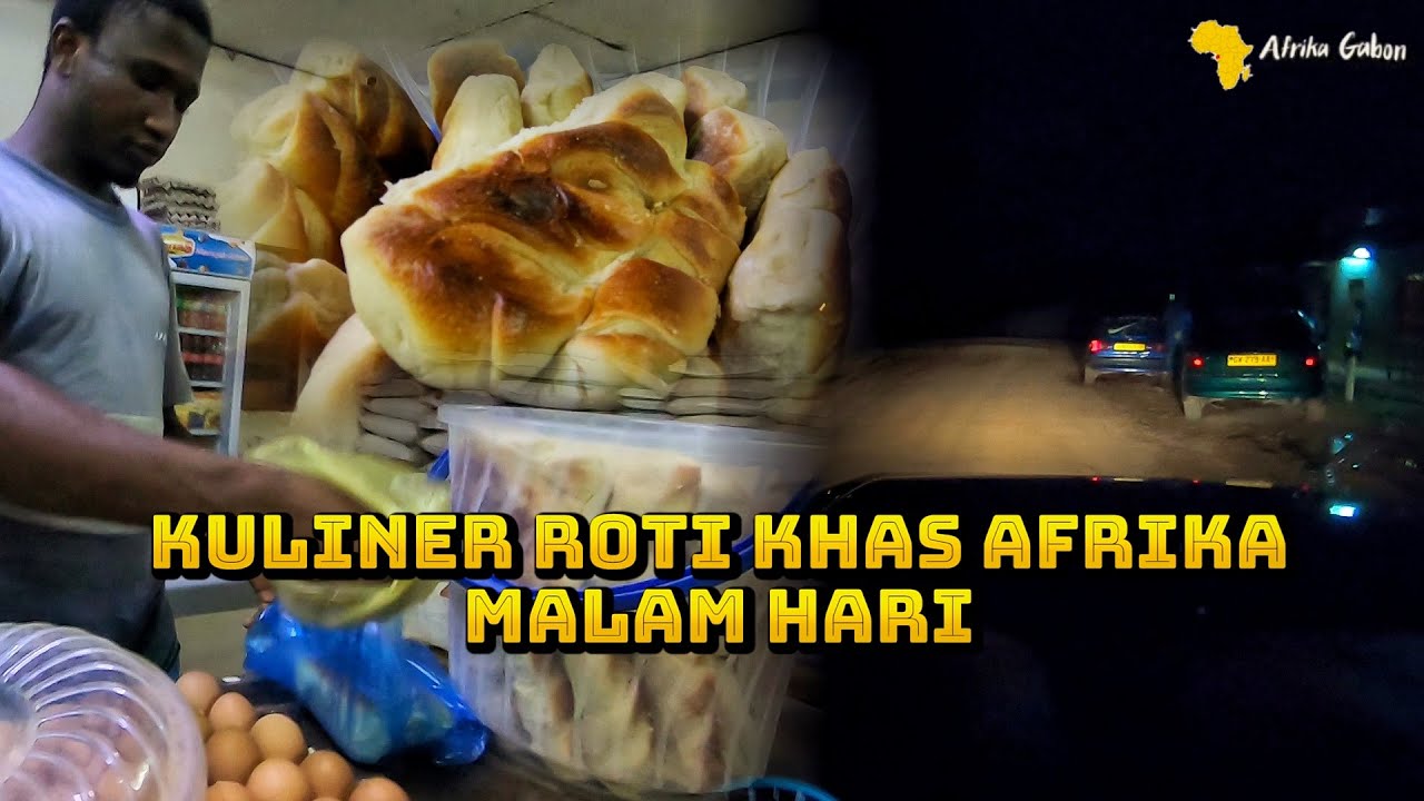 KULINER ROTI KHAS AFRIKA TENGAH DAN SUASANA MALAM HARI DI PEDALAMAN ...