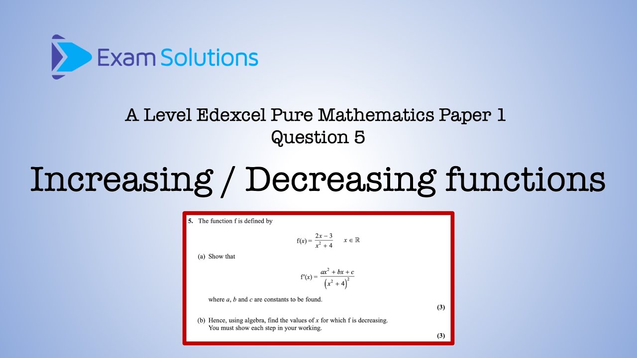 A level Edexcel June 2024 Paper 1 Q5 - Increasing / Decreasing Function | ExamSolutions - YouTube