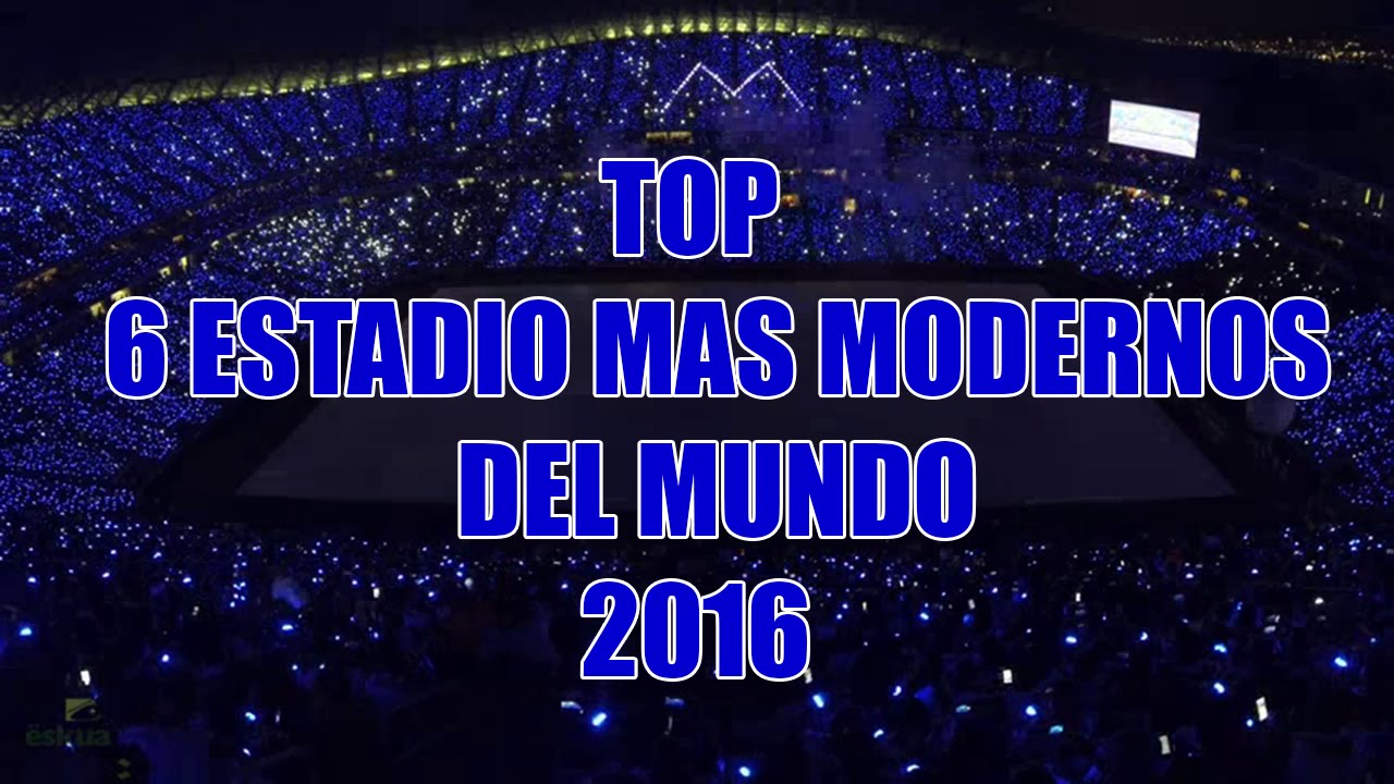 TOP: ESTADIOS DE FUTBOL MÁS MODERNOS DEL MUNDO 2016 | JGP - YouTube