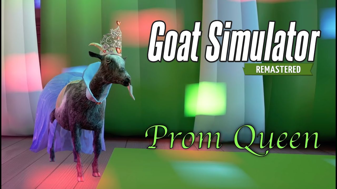 Goat Simulator - Remastered: Prom Queen (No Commentary) - YouTube