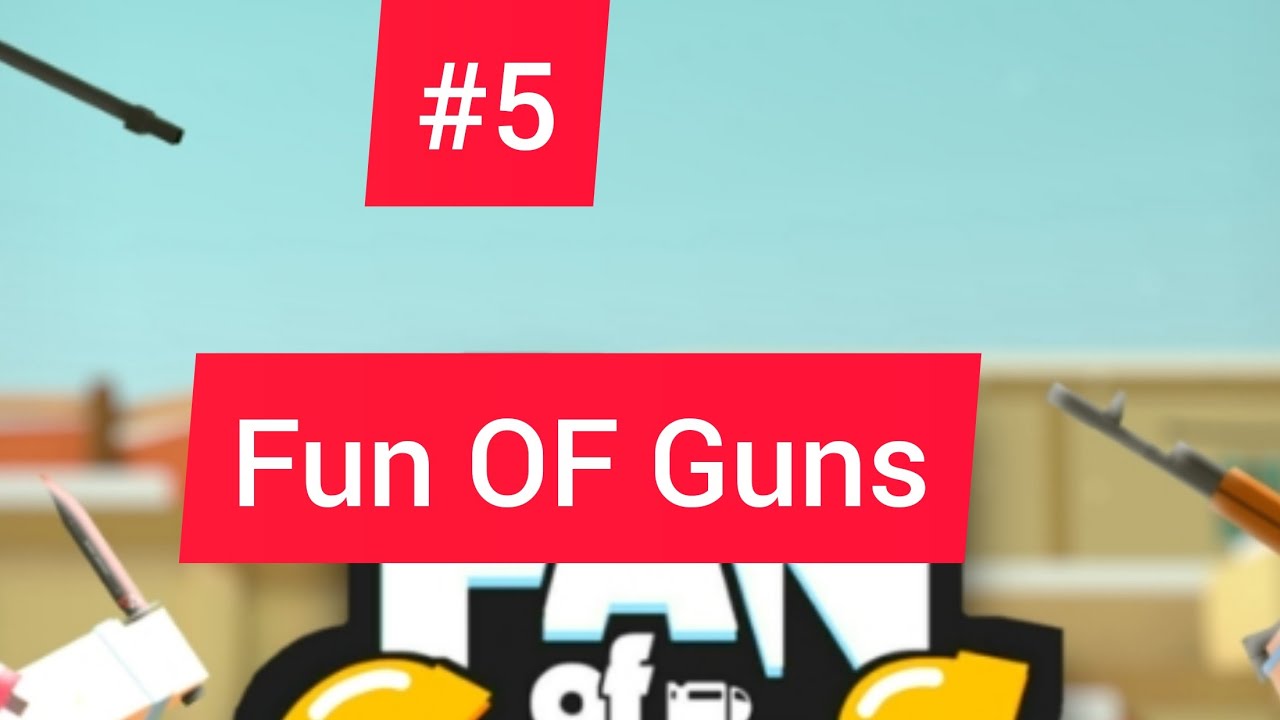 Fun OF Guns #5 - YouTube