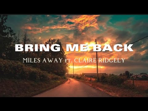 MILES AWAY - BRING ME BACK (Lyrics) ft. CLAIRE RIDGELY - YouTube