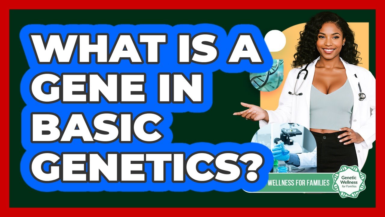 What Is A Gene In Basic Genetics? - Genetic Wellness for Families - YouTube