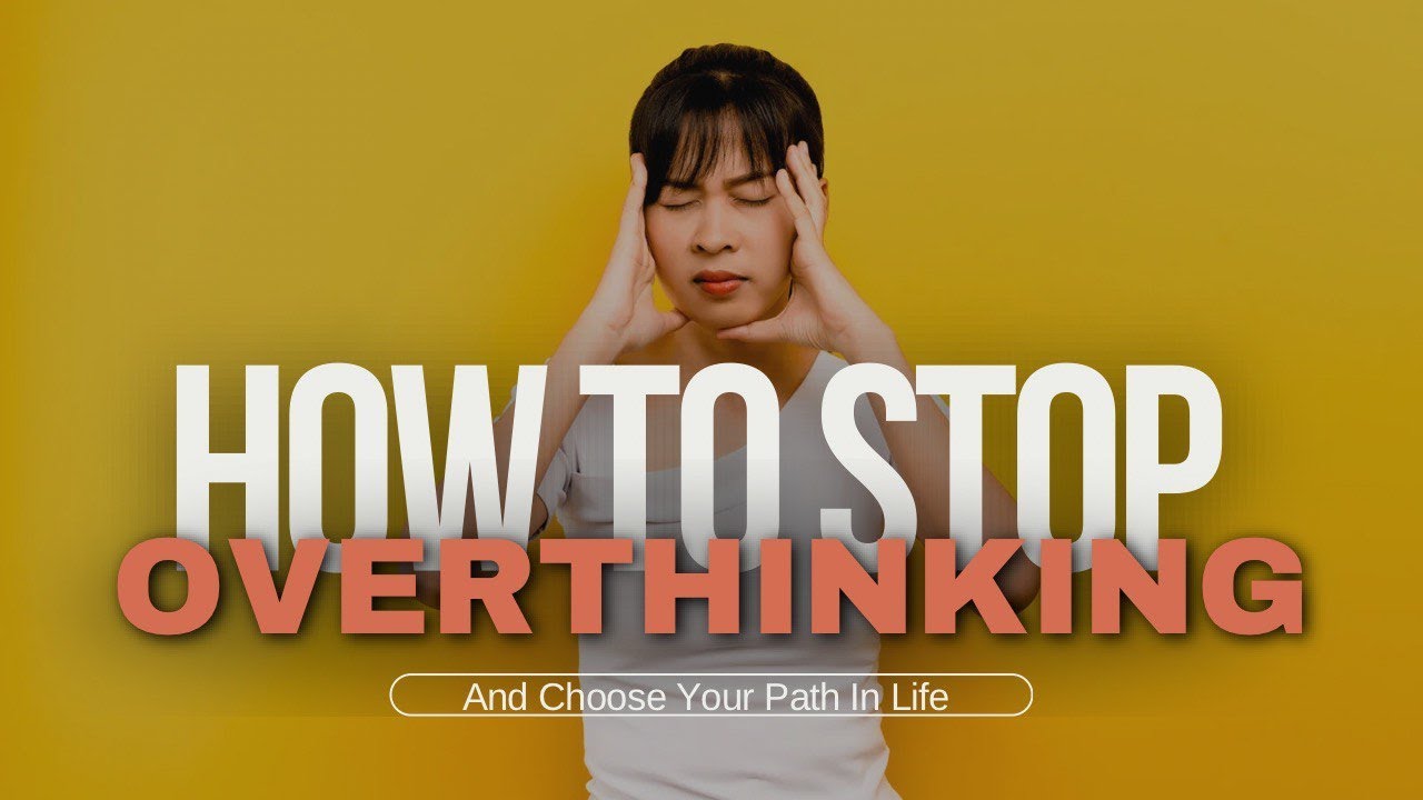 How to Stop Overthinking and Take Actions - YouTube