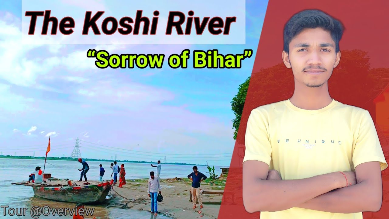 Koshi River :- The Sorrow of Bihar. कोसी नदी :- बिहार का शोक / अभिशाप ...