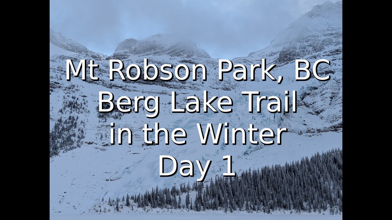 Mt Robson Park | Berg Lake Trail in the Winter | Berg Glacier - YouTube