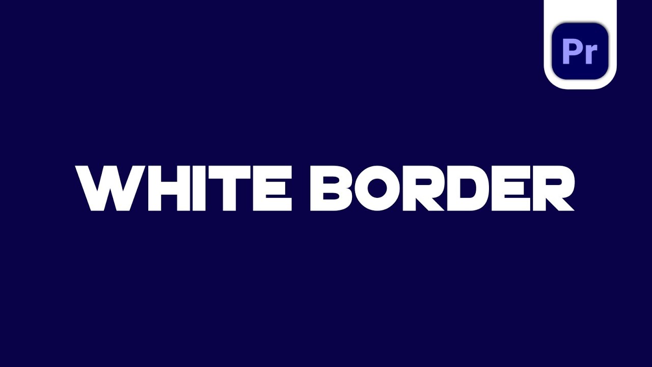 How To Add White Border In Premiere Pro YouTube How To Add White Border In Premiere Pro YouTube
