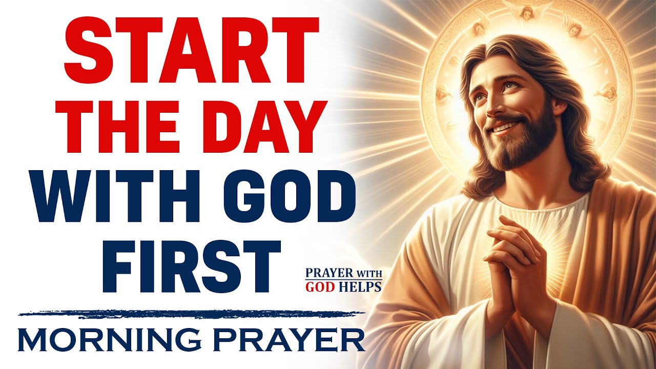 ALWAYS Begin The Day With God First | A Blessed Morning Prayer To Start ...