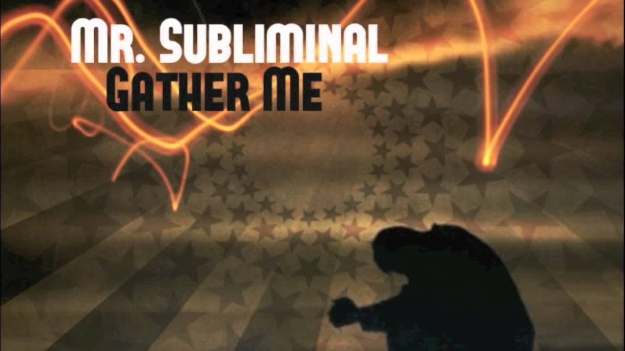 Mr. Subliminal-Gather Me - YouTube