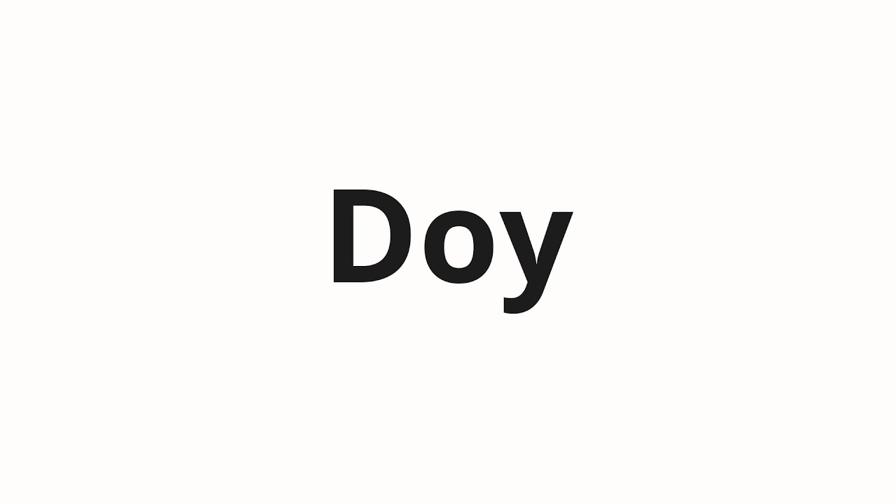 How to pronounce Doy - YouTube