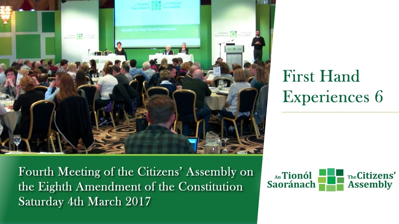 First Hand Experiences - 6 - Citizens' Assembly (Saturday 4 March 2017 ...