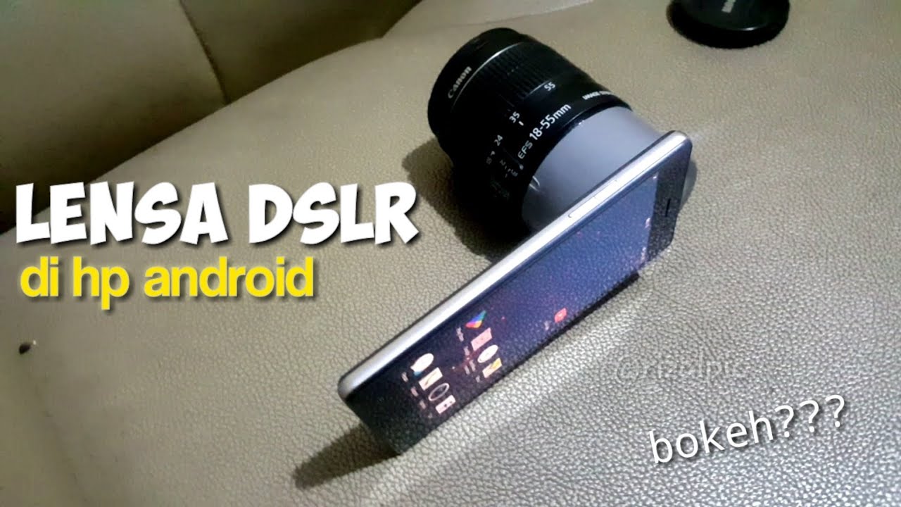 tutorial cara pasang lensa dslr di hp android hasil bokeh - YouTube