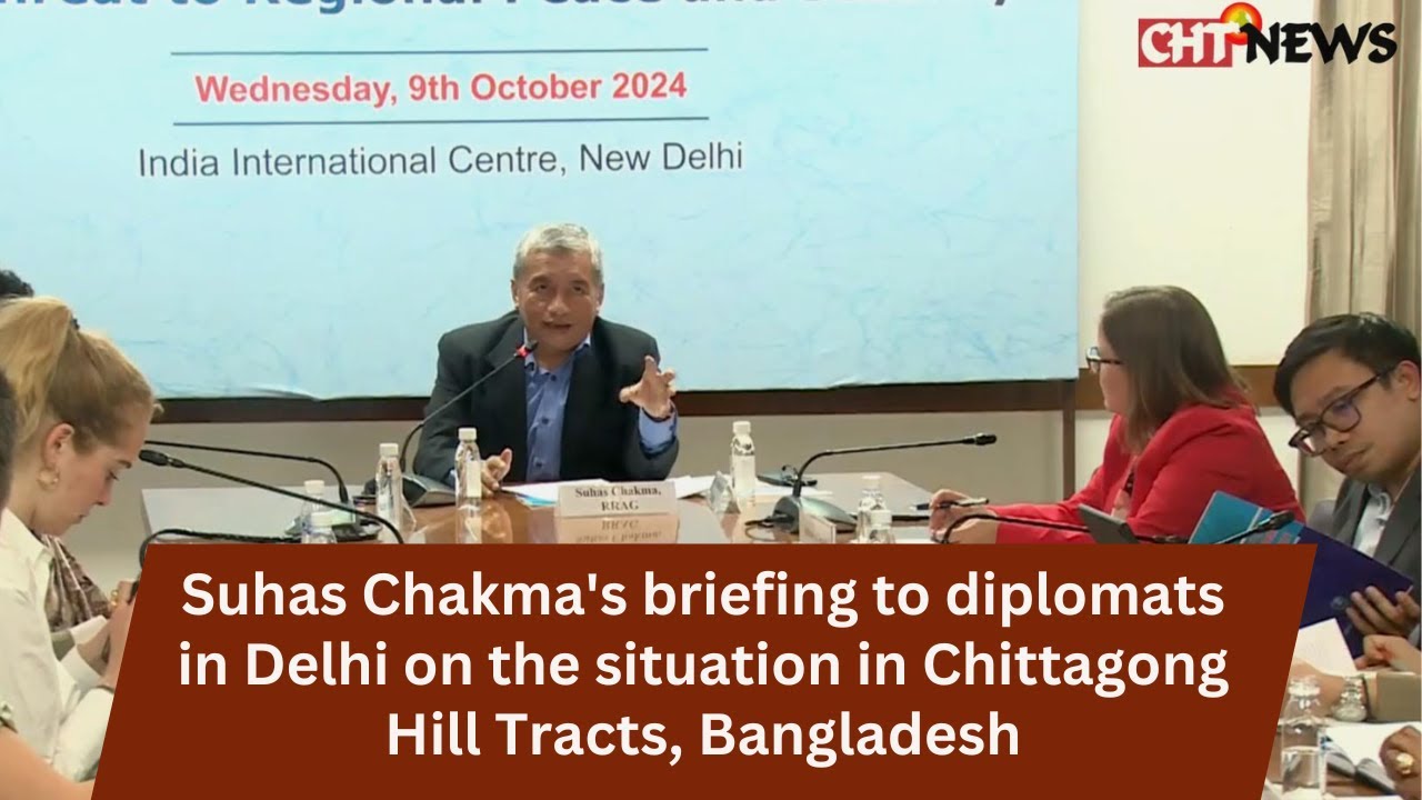 Suhas Chakma's briefing to diplomats in Delhi on the situation in ...