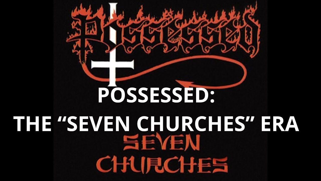 POSSESSED: THE "SEVEN CHURCHES" ERA (1985) - YouTube