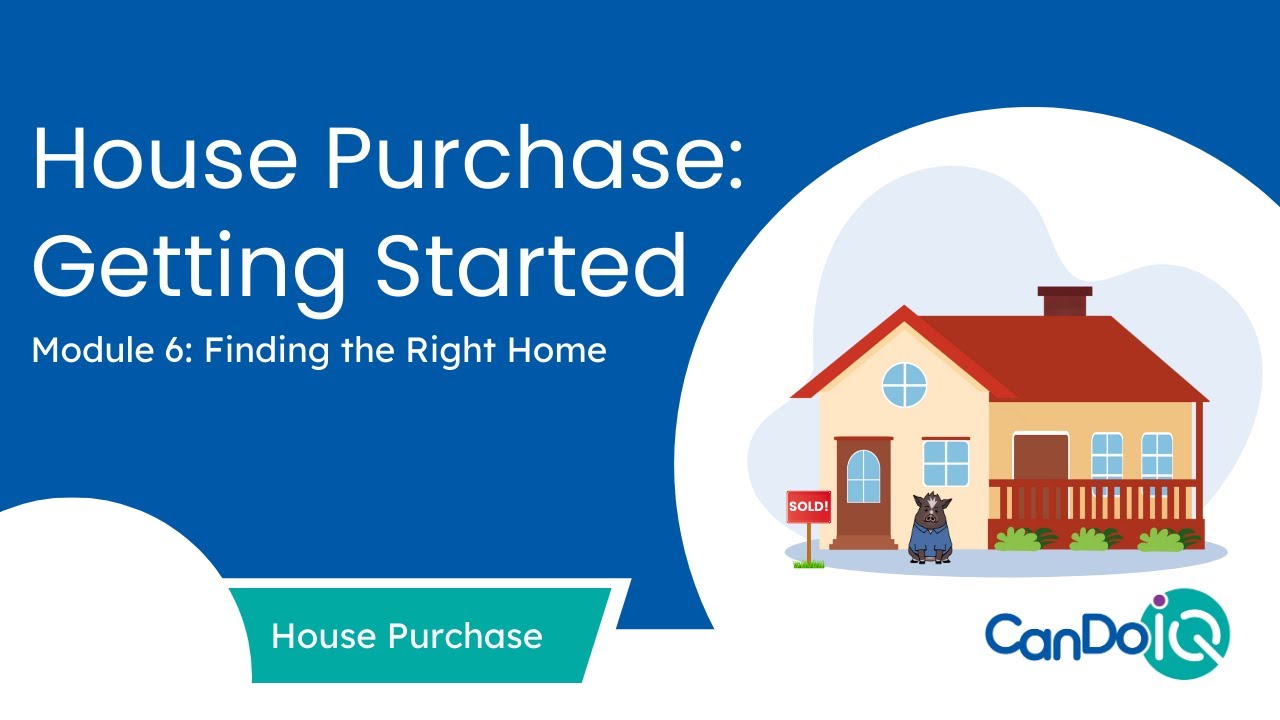House Purchase Getting Started Module 6: Finding the Right Home - YouTube