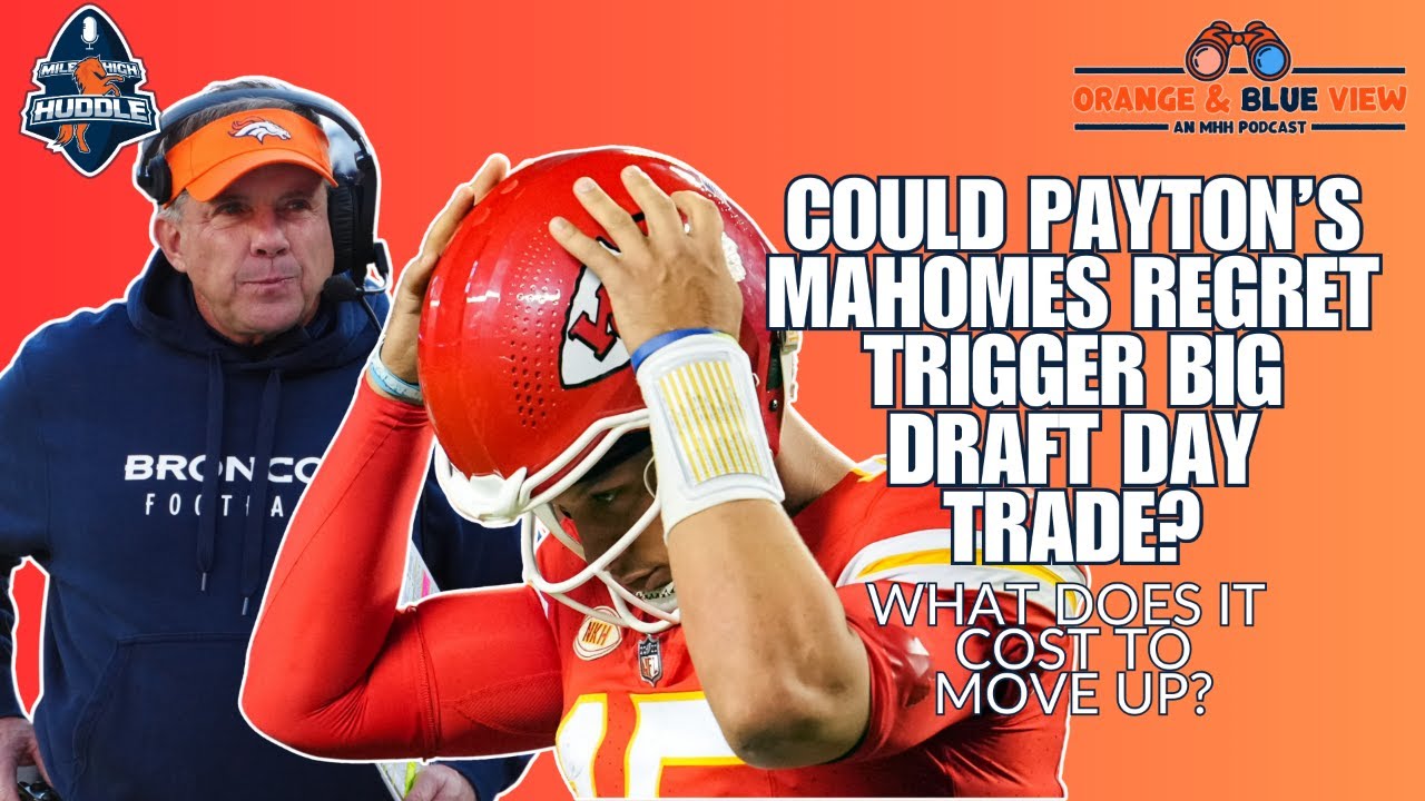 Could Payton's Mahomes Regret Force BIG Draft Day Trade? | Orange ...