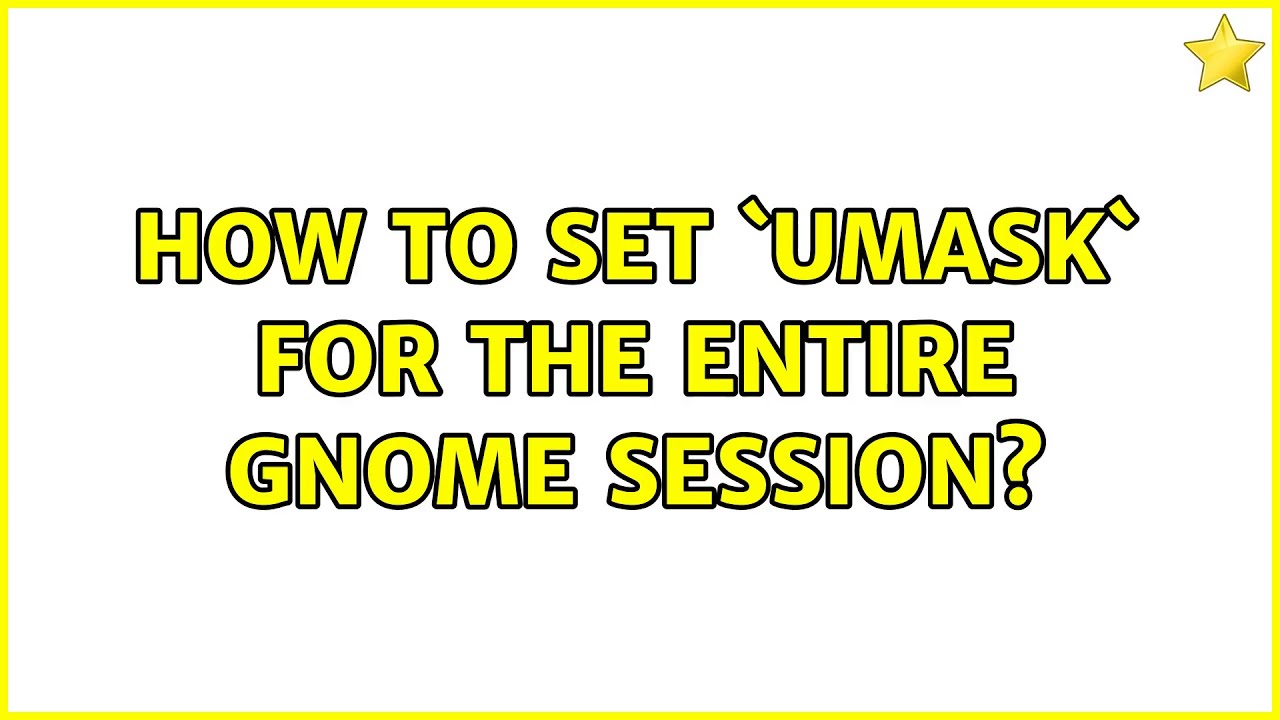 How to set `umask` for the entire gnome session? (9 Solutions!!) - YouTube