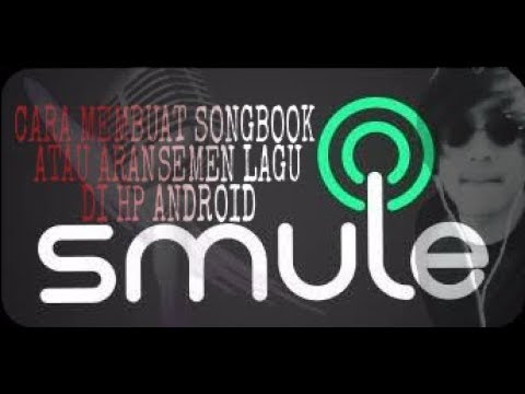 CARA MEMBUAT SONGBOOK ATAU ARANSEMEN SMULE DI HP ANDOROID - YouTube
