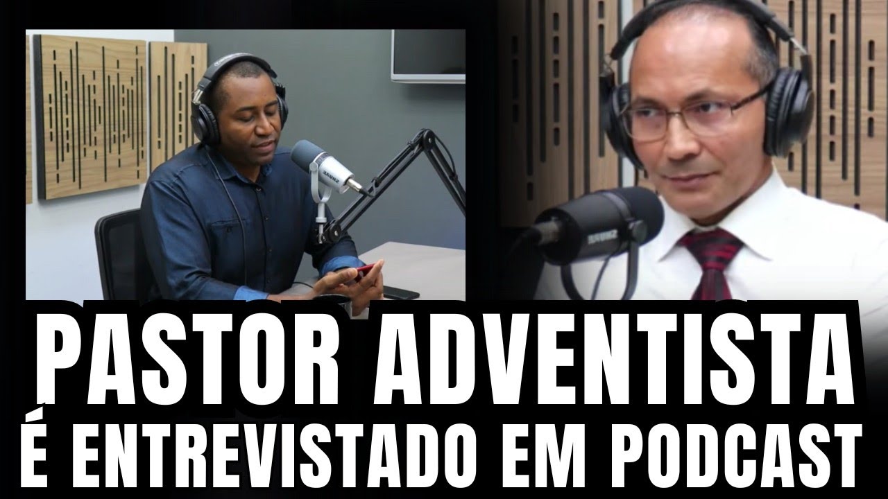 PASTOR ADVENTISTA SAMUEL BASTOS FALA EM PODCAST SOBRE A ALMA É IMORTAL ...