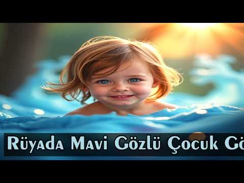 Rüyada Mavi Gözlü Çocuk Görmek - nasıl yorumlanır ve ne anlama gelir?