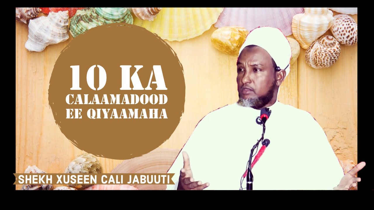 10 KA CALAAMADOOD EE QIYAAMAHA ||Shekh xuseen cali jabuuti - YouTube