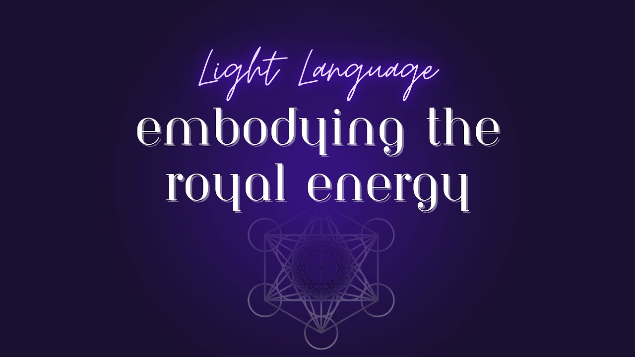Embodying The Royal Energy - Light Language - YouTube