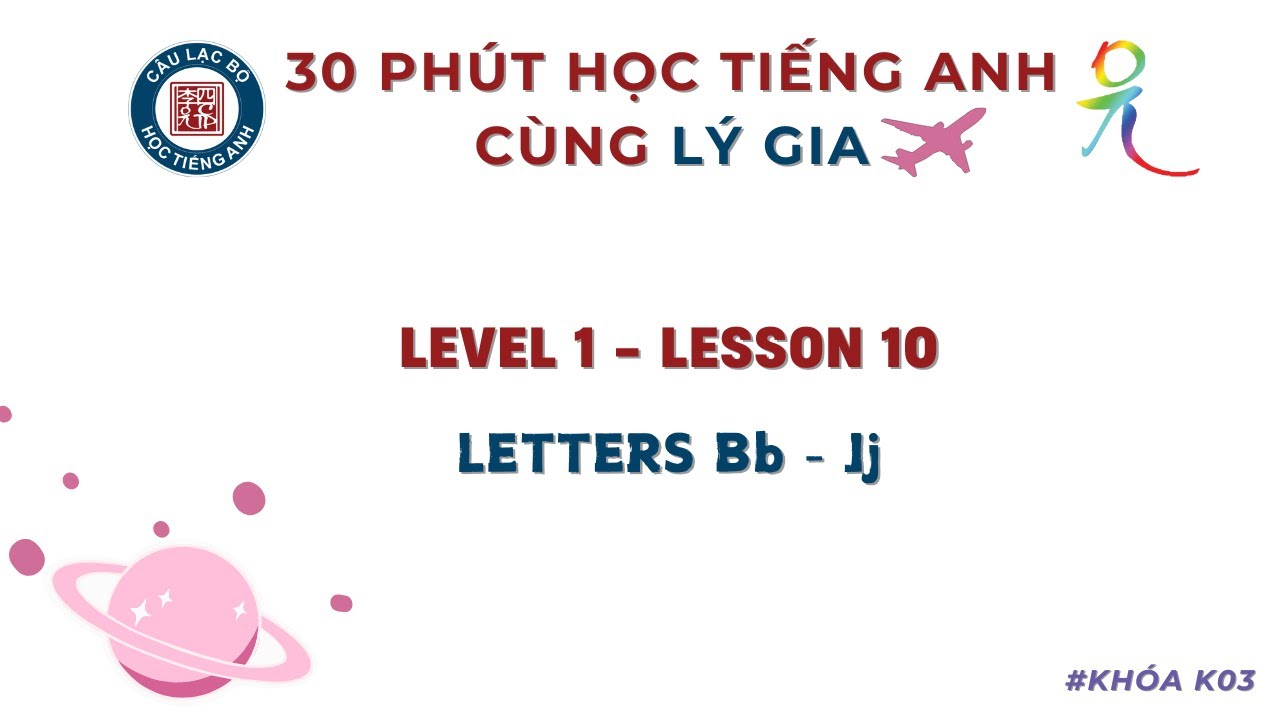 K03 - Level 1 Lesson 10: Letters Bb - Jj | 30 Phút Học Tiếng Anh Cùng ...