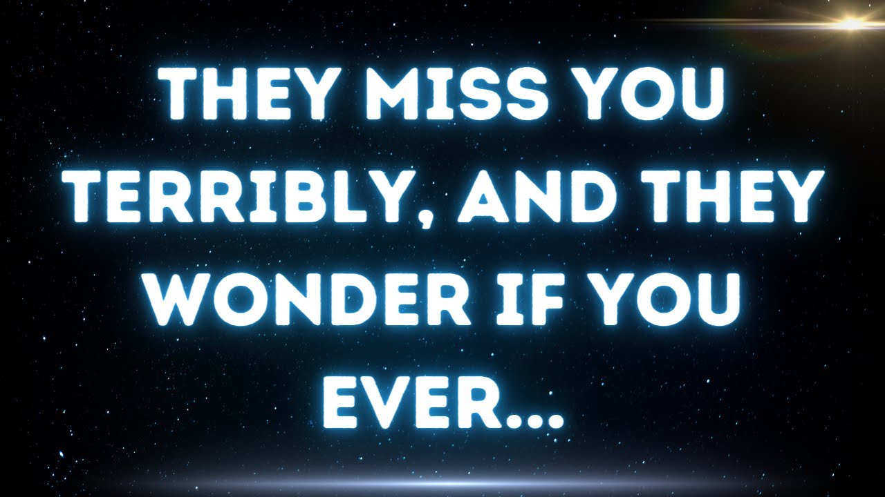💌 They miss you terribly, and they wonder if you ever... - YouTube
