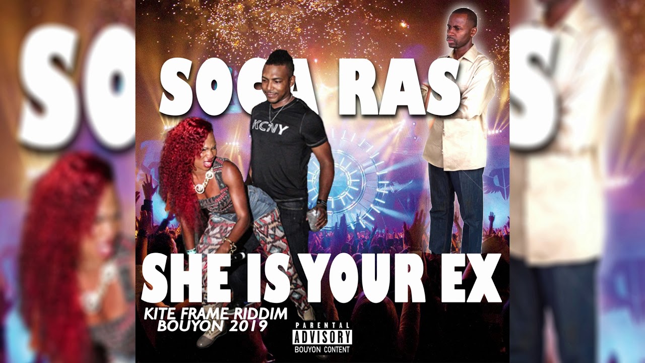 Soca Ras - She is Your Ex (Kite Frame Riddim) Bouyon 2019 - YouTube