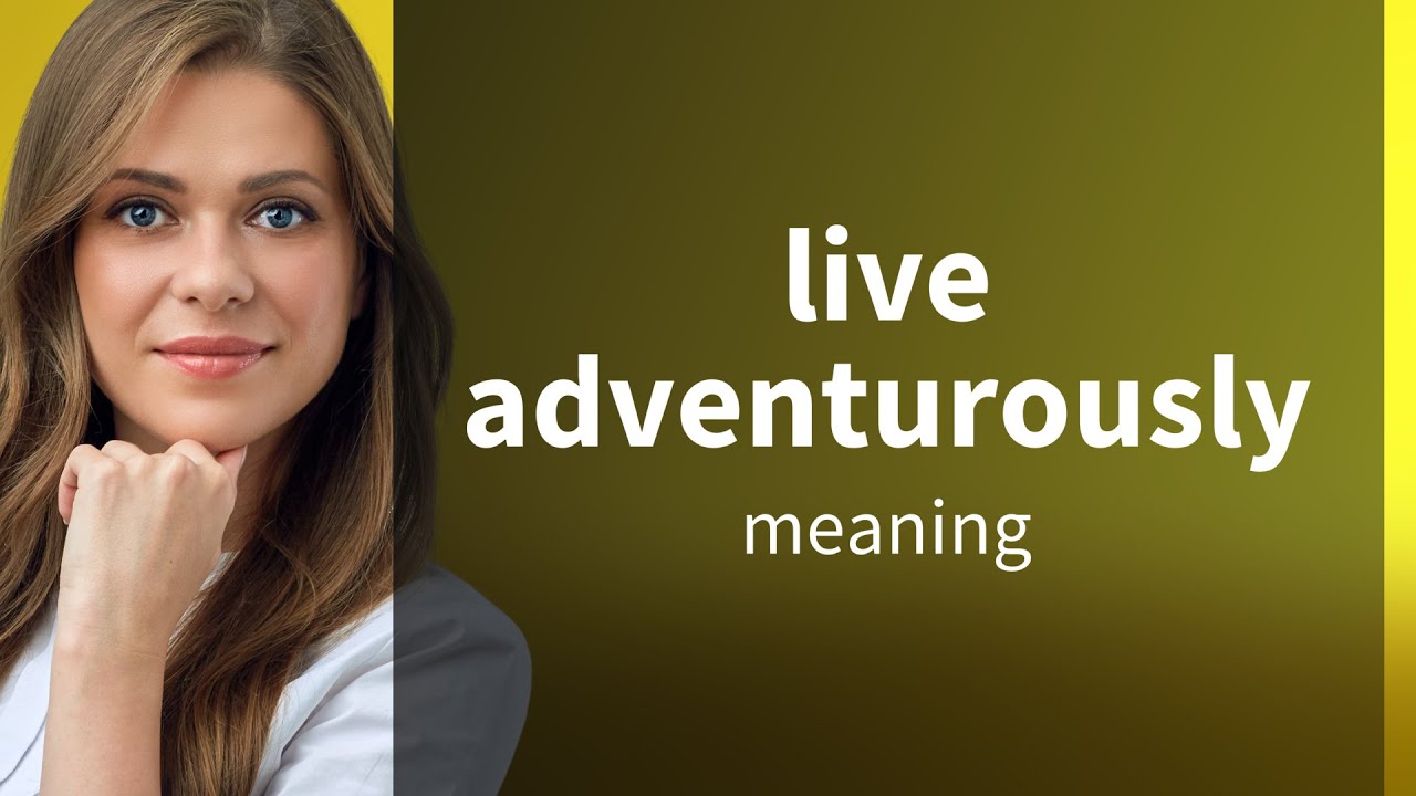 Live Adventurously: Unleashing the Essence of Adventure in Your Life ...