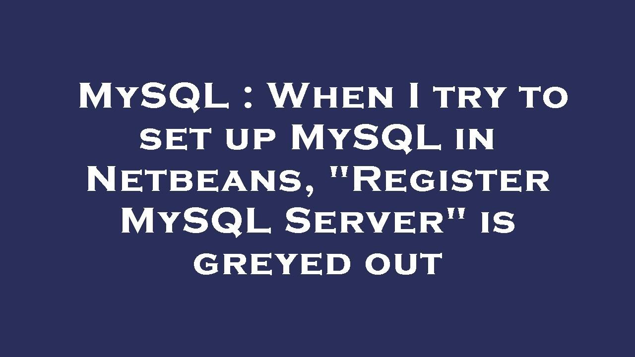 Mysql When I Try To Set Up Mysql In Netbeans Register Mysql Server 4702