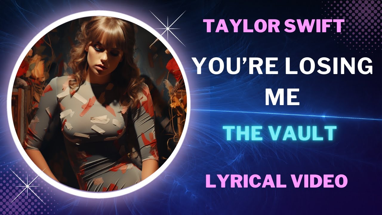 You're losing me |Taylor Swift | Lyrics Video| #thevault #lyricsvideo ...