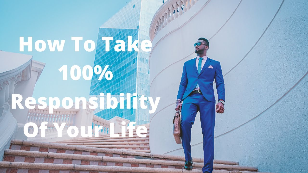 How To Take 100% Responsibility For Your Life| Super Successful Life ...