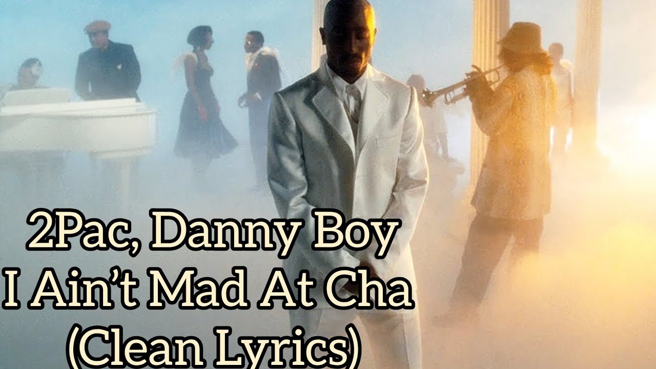 2Pac, Danny Boy - I Ain’t Mad At Cha (Clean Lyrics)[High Definition ...