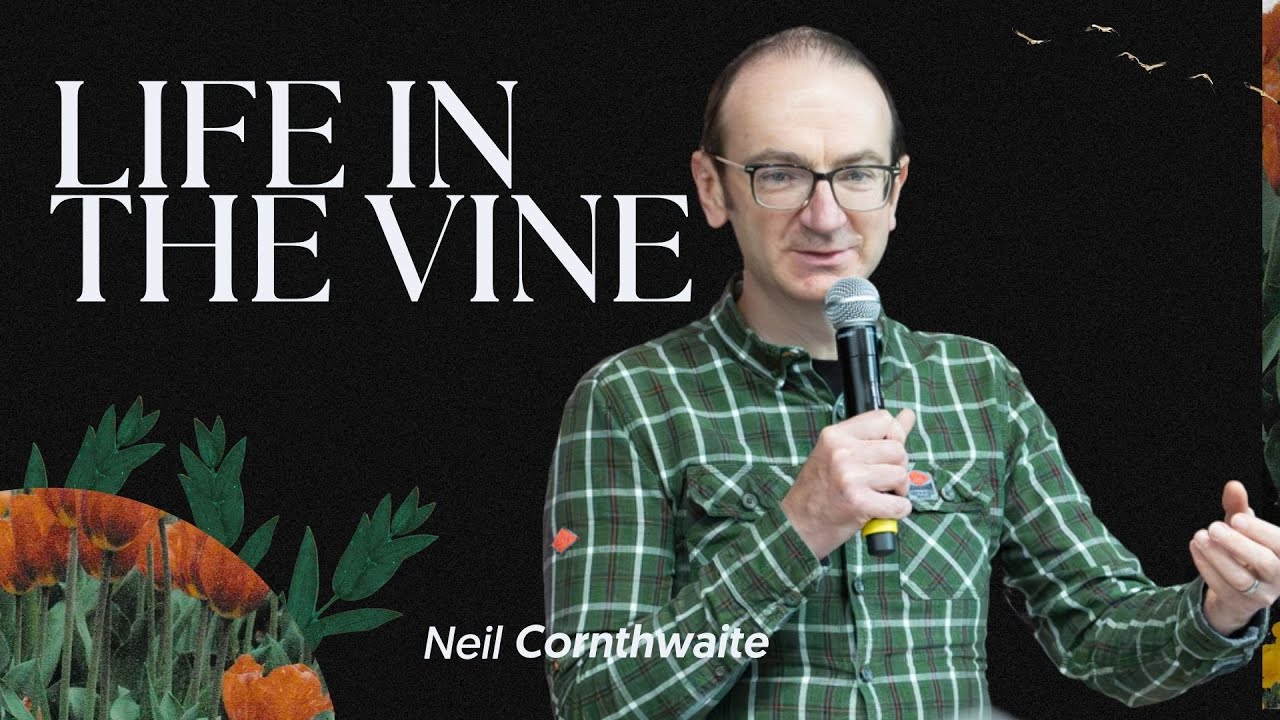 Life In The Vine: Relational Renewal | Neil Cornthwaite - YouTube