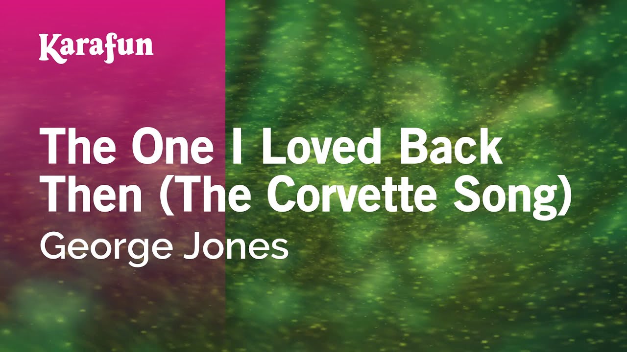 The One I Loved Back Then (The Corvette Song) - George Jones | Karaoke ...