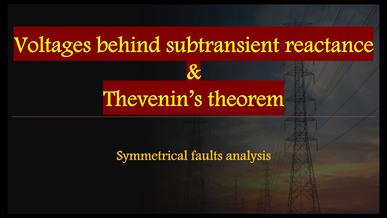 Voltages behind subtransient reactance & Thevenin’s theorem - YouTube
