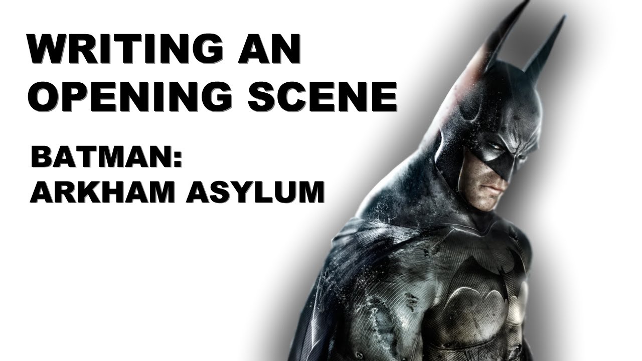 Writing an Opening Scene - Inspired by Batman: Arkham Asylum #batman ...