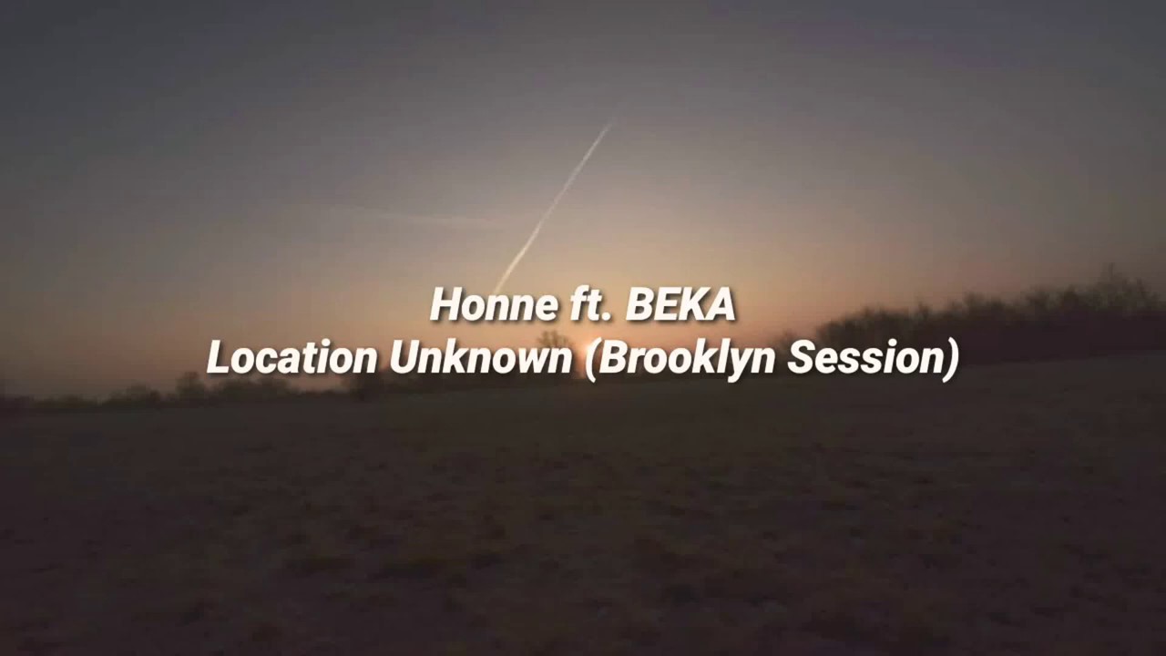 Honne Ft. BEKA - Location Unknown Lyrics (Brooklyn Session) - YouTube