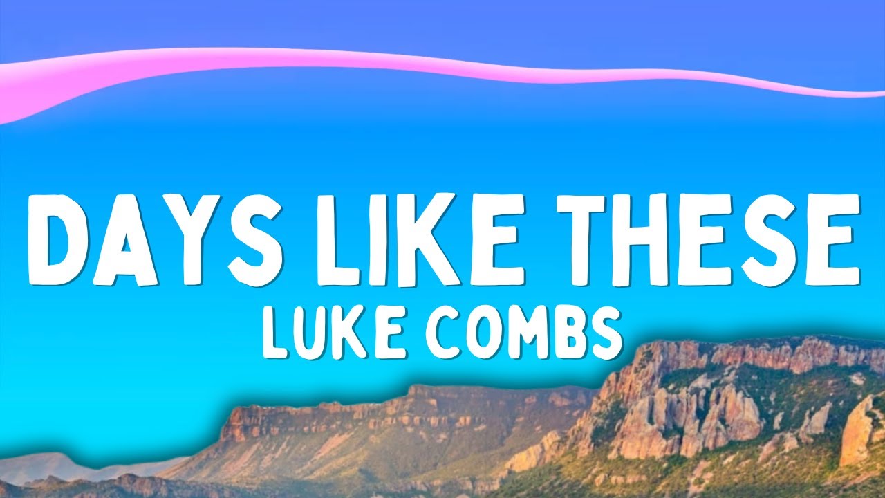 Luke Combs - Days Like These (Lyrics) - YouTube