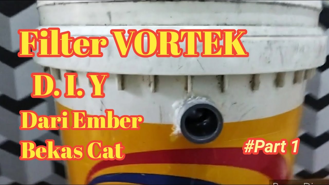Filter Vortex, D. I. Y, dari Ember Bekas Cat. Mantan kali ini woiiii ...