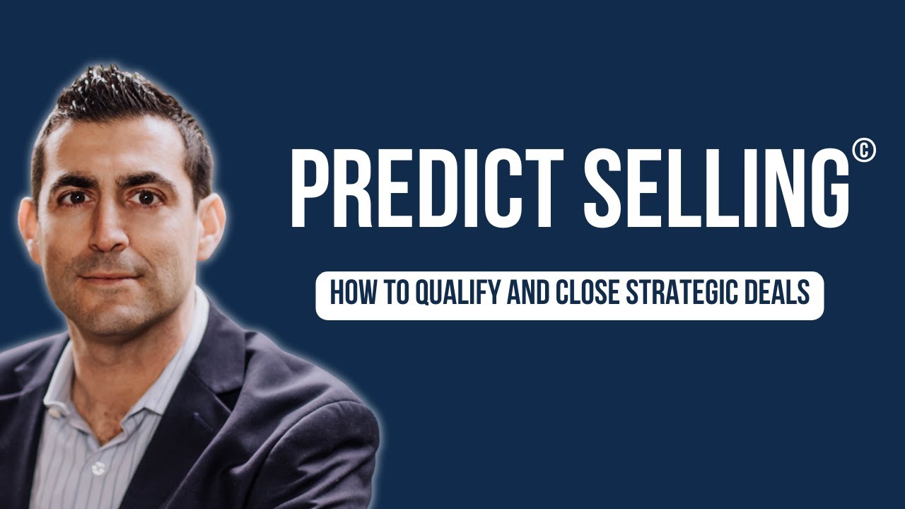 PREDICT SELLING ©: How to qualify and close strategic deals - YouTube
