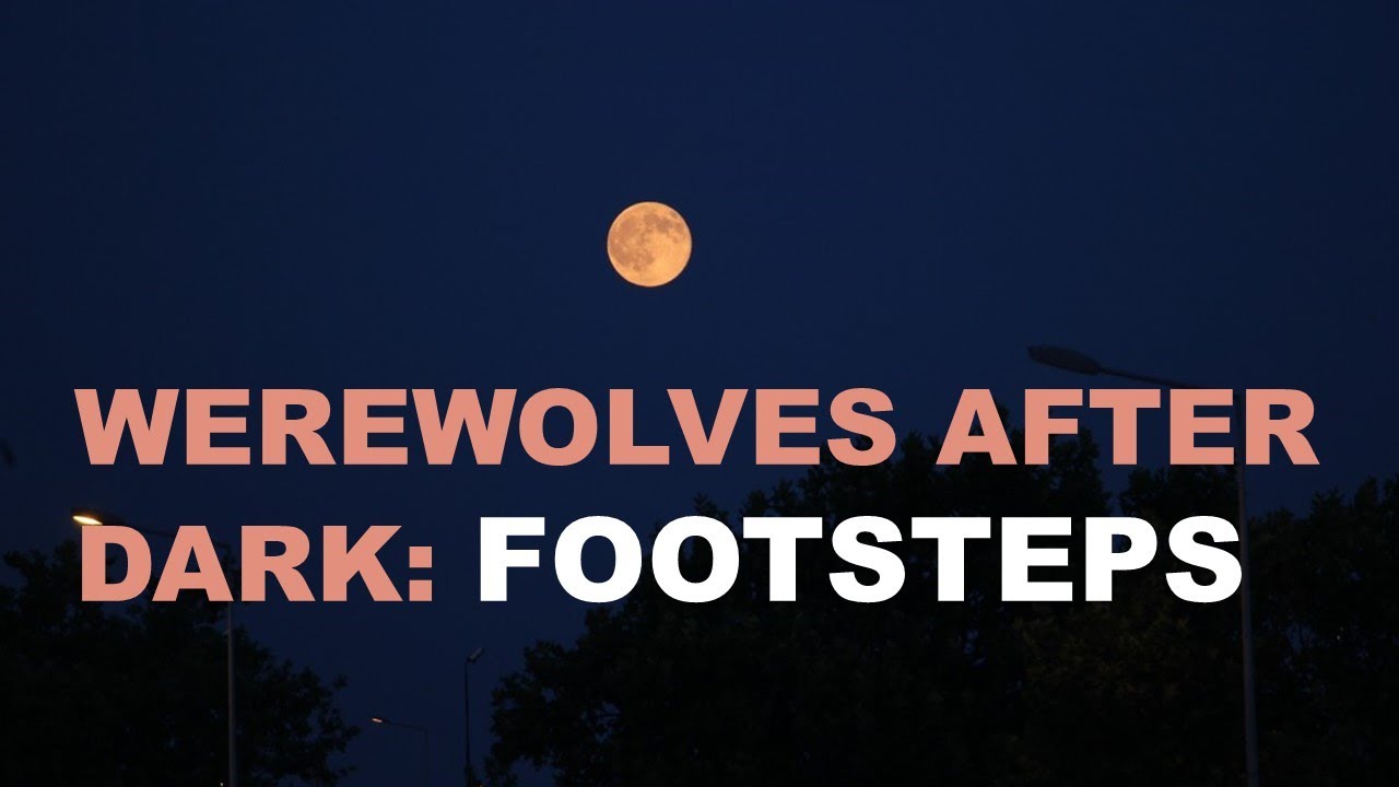 Werewolves After Dark: Footsteps - YouTube