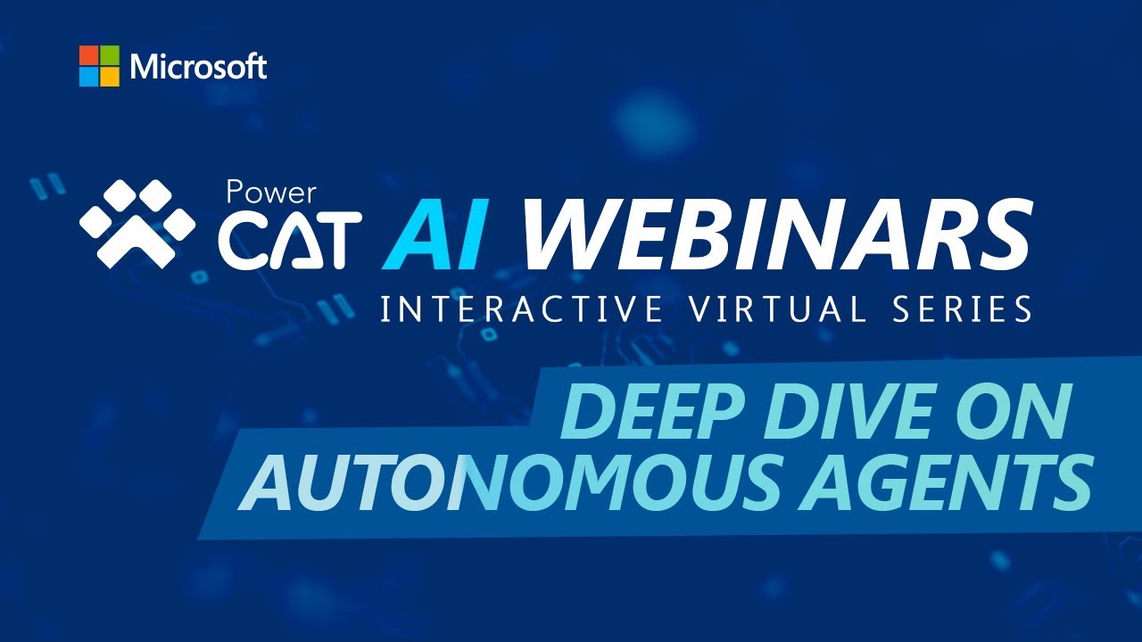 Deep Dive on Autonomous Agents - Power CAT AI Webinars - YouTube