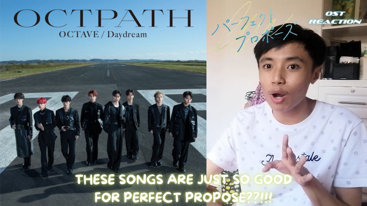[OCTPATH IS THAT BTCH!!!] Perfect Propose (パーフェクトプロポーズ) OST REACTION [Daydream & Hello Tomorrow ...