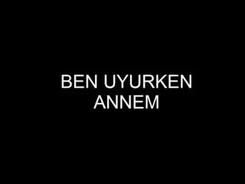 ANNEM UYURKEN BEN