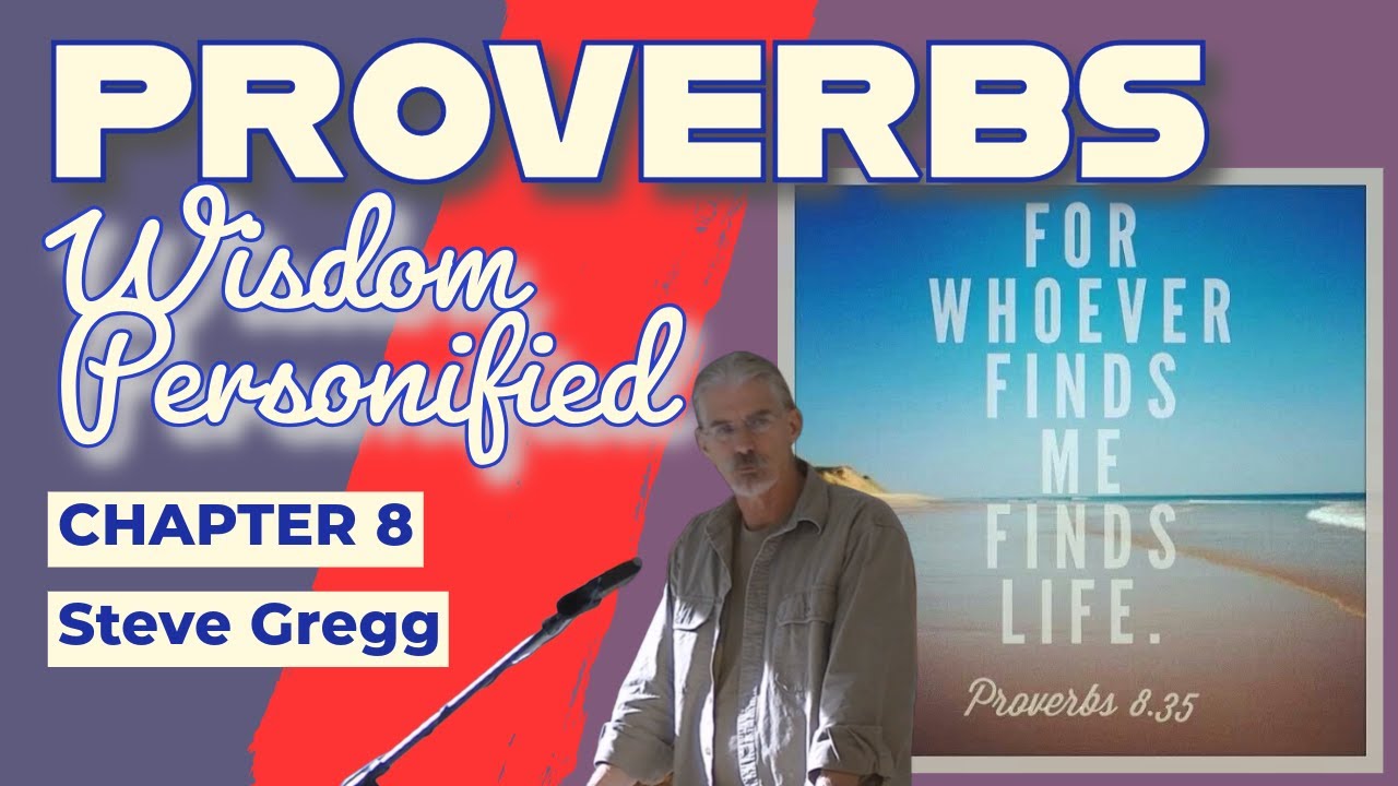 Proverbs 8 - Wisdom Personified - Steve Gregg - YouTube