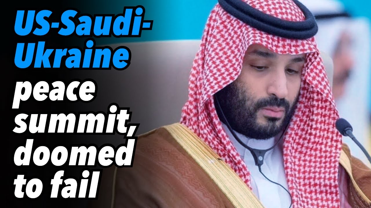 US-Saudi-Ukraine peace summit, doomed to fail - YouTube