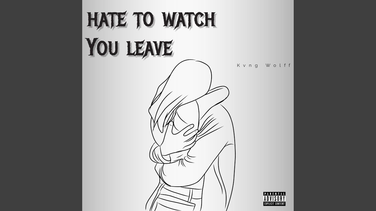 Hate 2 Watch You Leave - YouTube